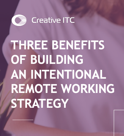 3 Benefits of Building a Remote Working Strategy | Creative ITC